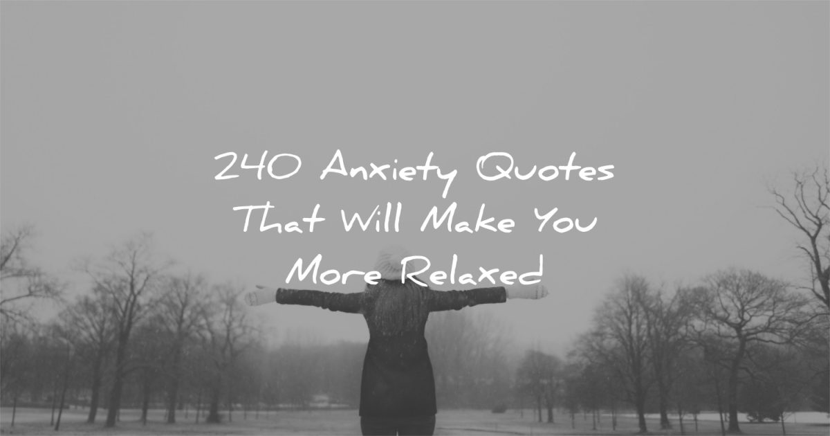 240 Anxiety Quotes That Will Make You More Relaxed