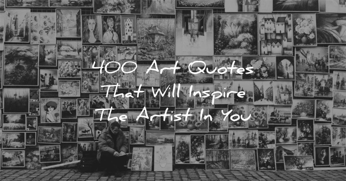 300 Art Quotes That Will Inspire The Artist In You