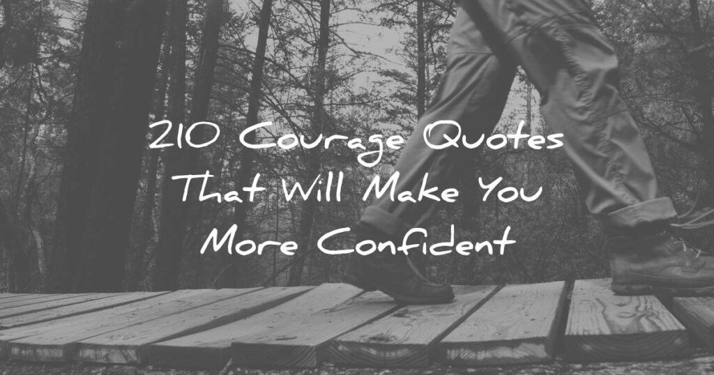 210 Courage Quotes That Will Make You More Confident