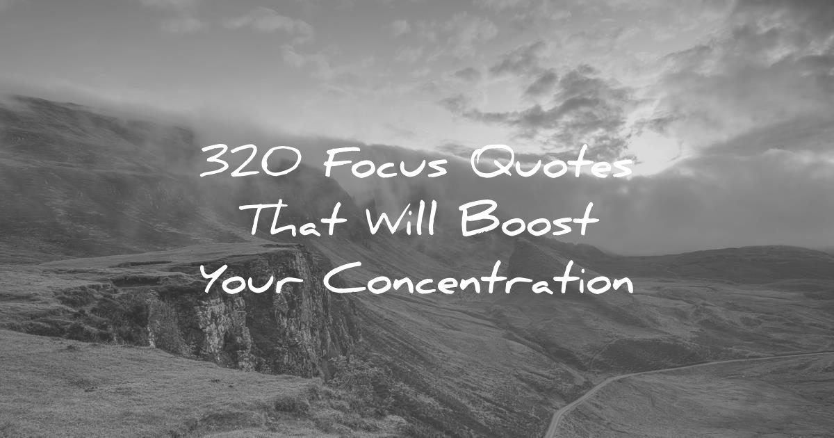 320 Focus Quotes That Will Boost Your Concentration