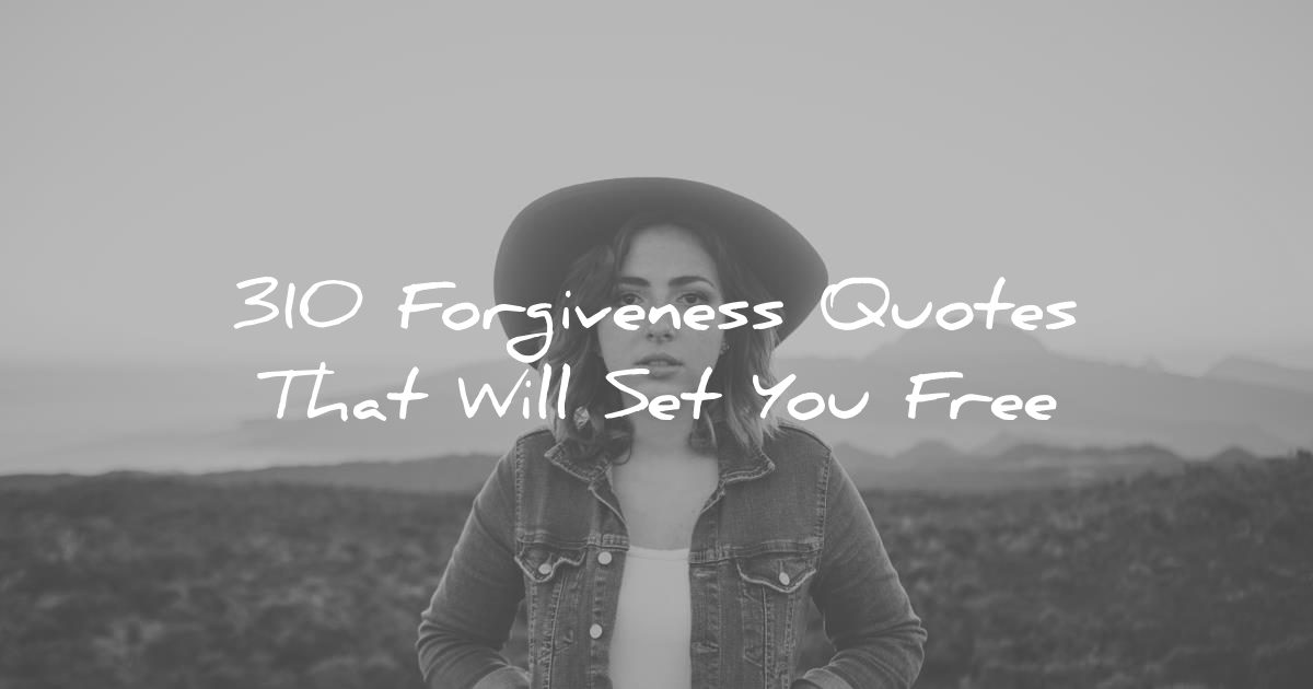310 Forgiveness Quotes That Will Set You Free