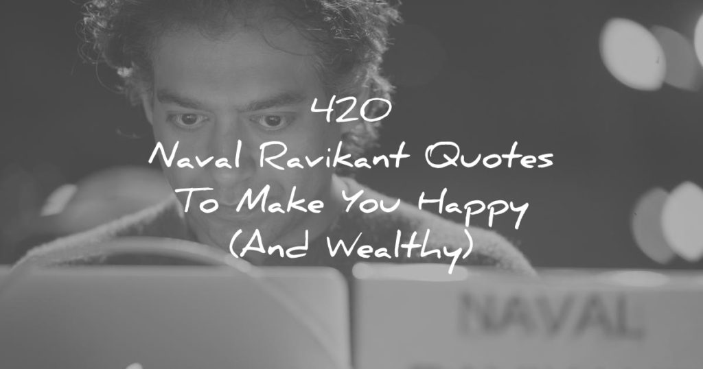 420 Naval Ravikant Quotes To Make You Happy (And Wealthy)